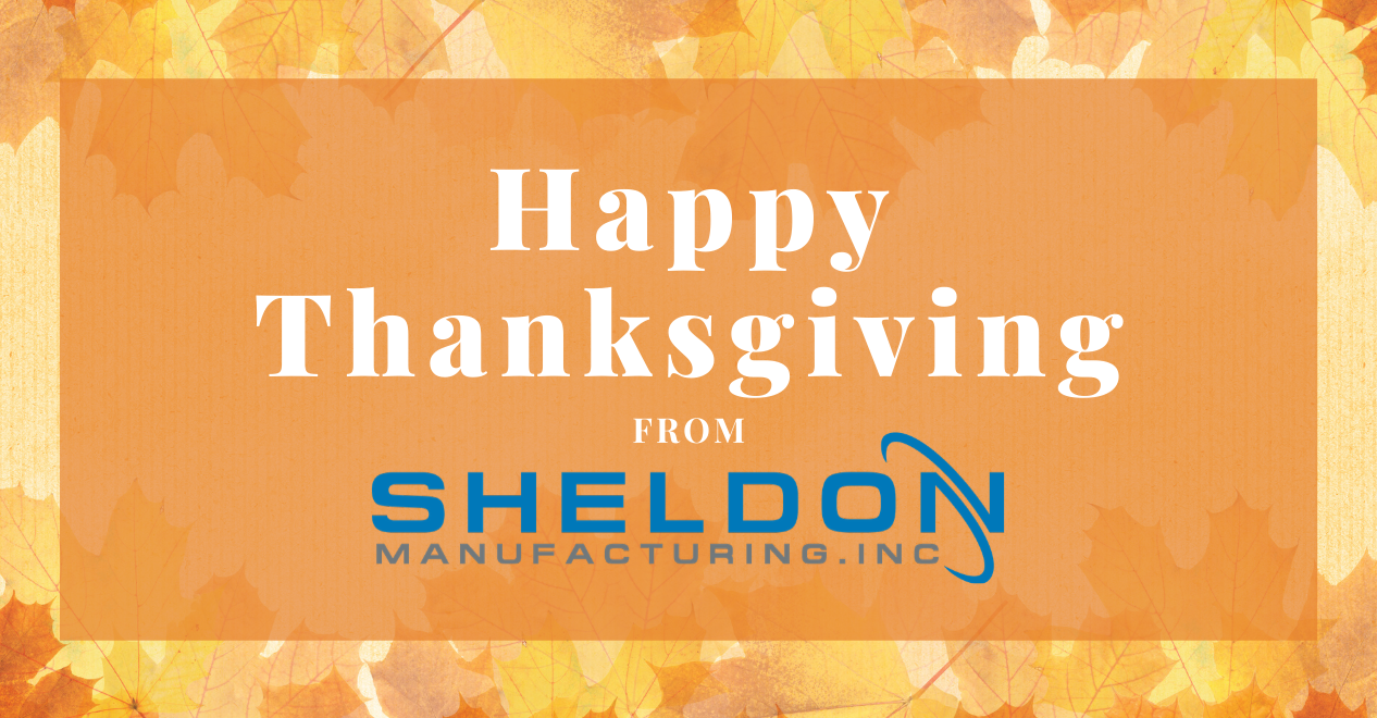 Happy Thanksgiving from Sheldon Manufacturing!